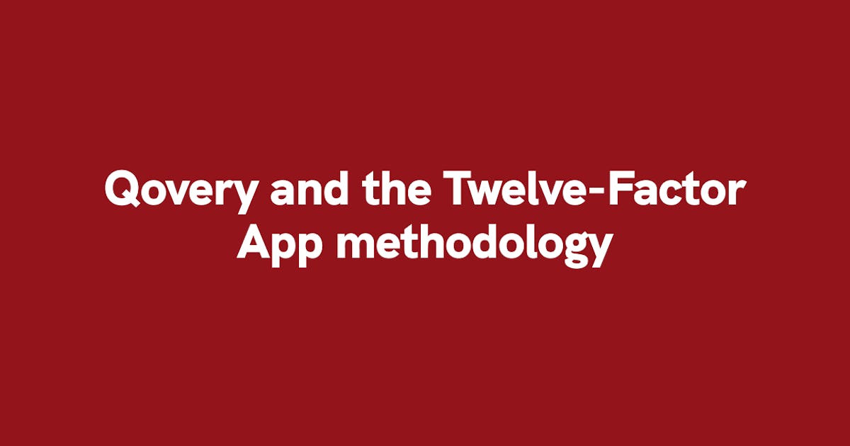 Qovery and the Twelve-Factor App methodology Qovery and the Twelve-Factor App methodology